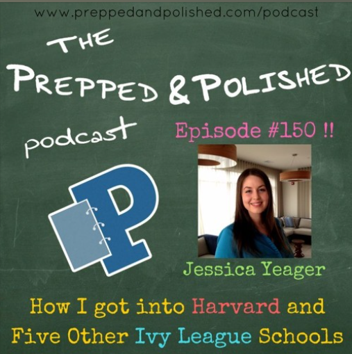 Episode #150, Jessica Yeager, How I got into Harvard and Five Other Ivy ...