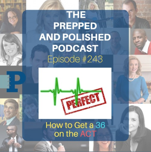 Episode #243, How to Get a 36 on the ACT - Prepped and Polished